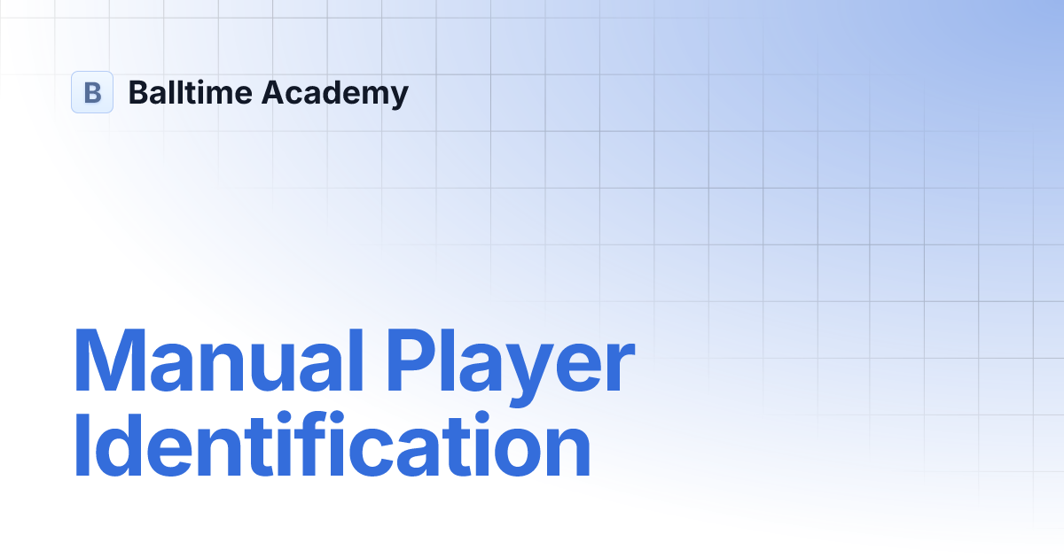 Manual Player Identification | Balltime Academy