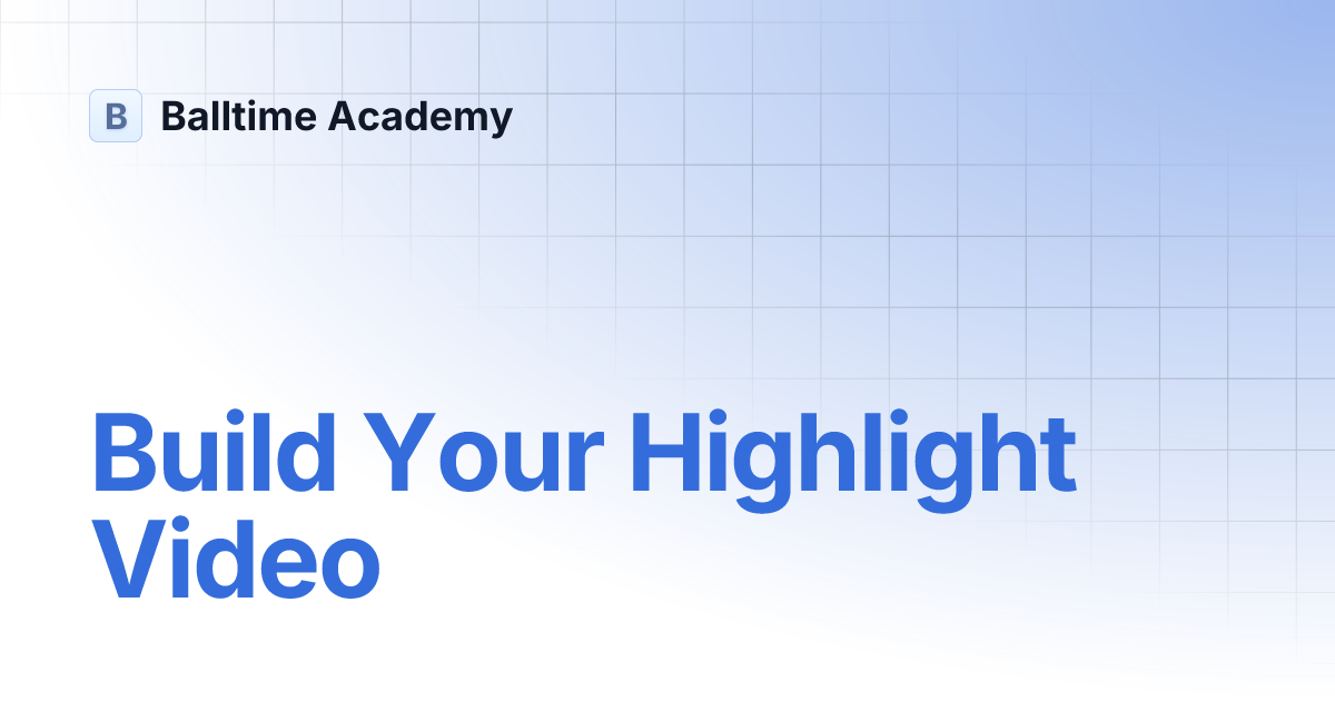 Build Your Highlight Video | Balltime Academy